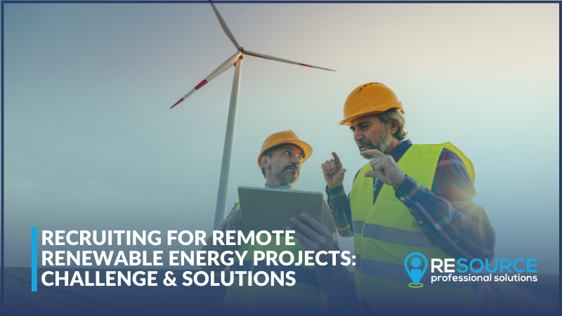 Recruiting for Remote Renewable Energy Projects: Challenge & Solutions